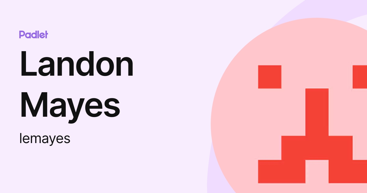 Landon Mayes (lemayes) profile | Padlet