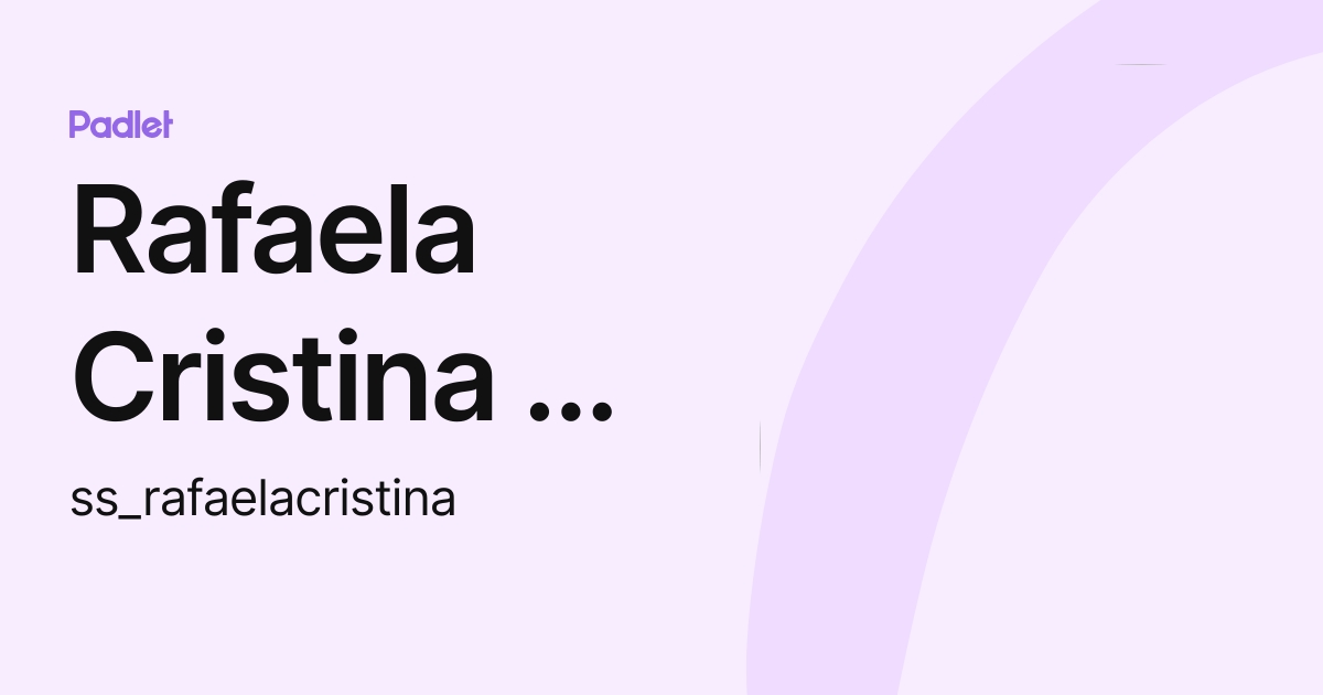 Rafaela Cristina de Souza (ss_rafaelacristina) profile | Padlet