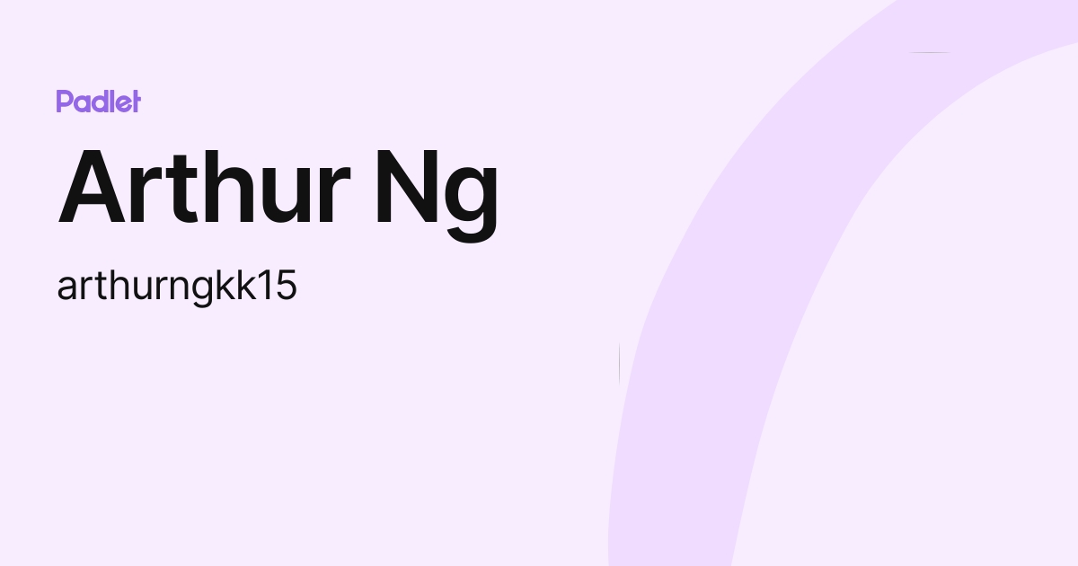 Arthur Ng (arthurngkk15) profile | Padlet