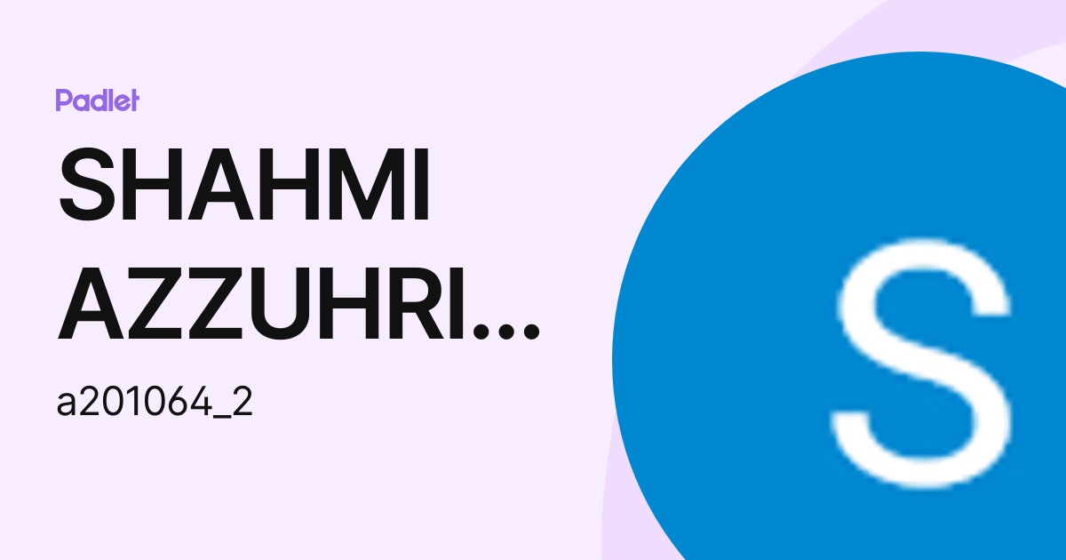 SHAHMI AZZUHRI BIN SAIFUL AZHAR (a201064_2) profile | Padlet