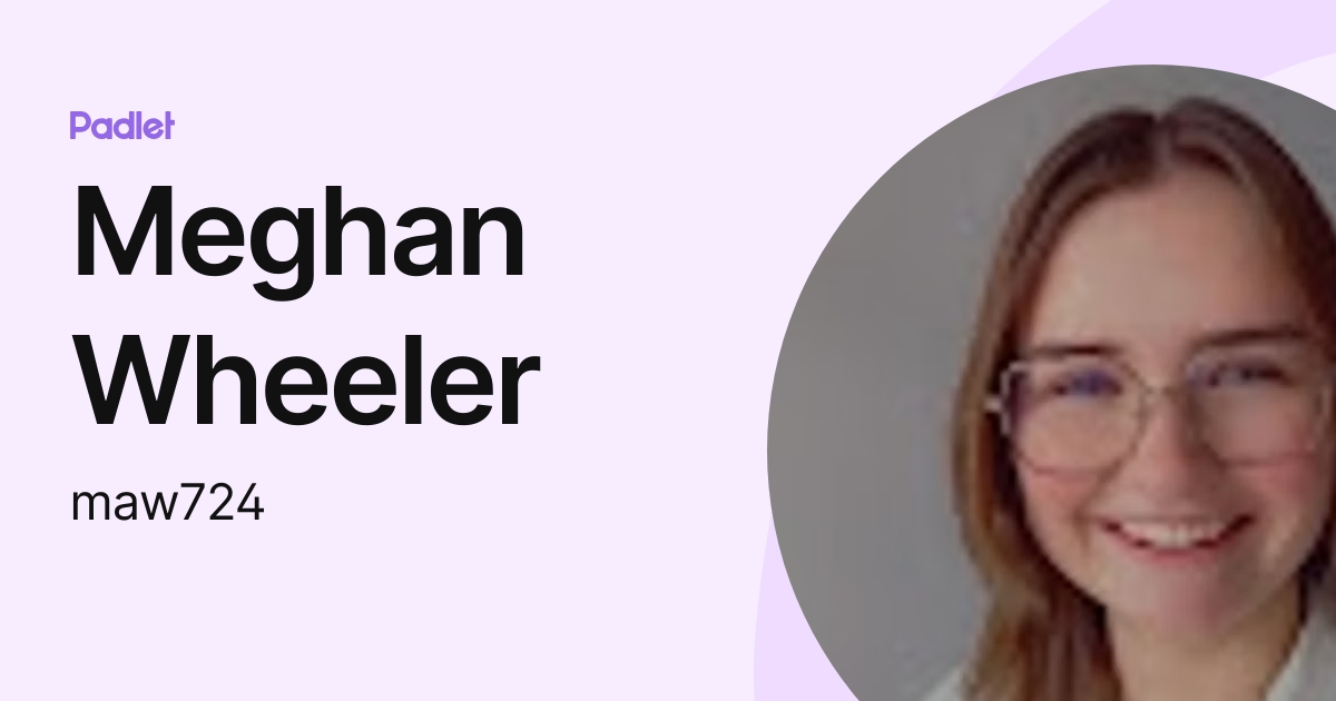 Meghan Wheeler (maw724) profile | Padlet