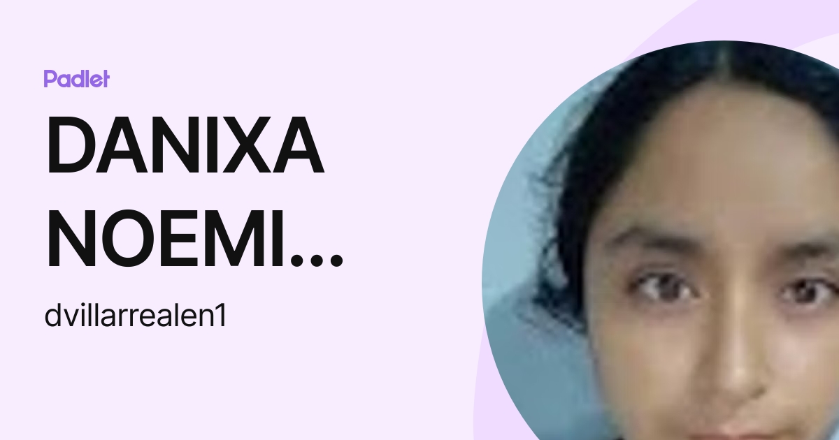 DANIXA NOEMI VILLARREAL ENRIQUEZ (dvillarrealen1) profile | Padlet