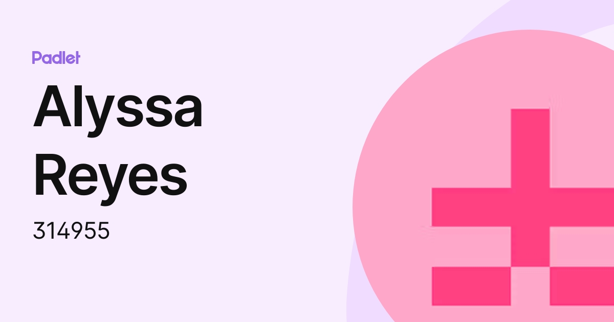 Alyssa Reyes (314955) profile | Padlet