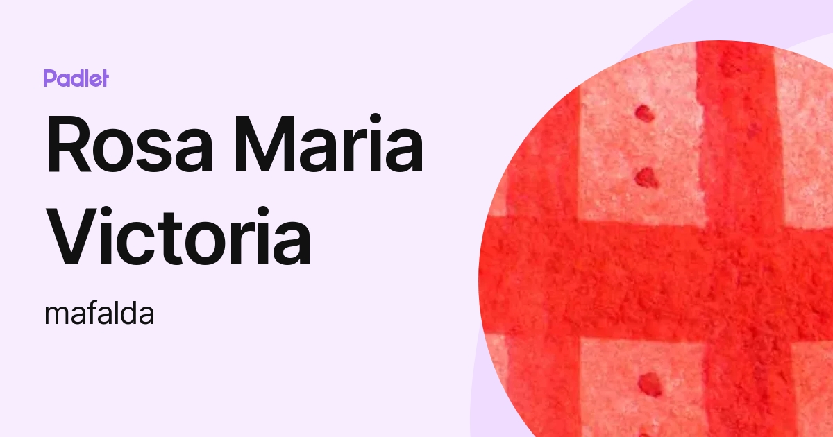 Rosa Maria Victoria (mafalda) profile | Padlet