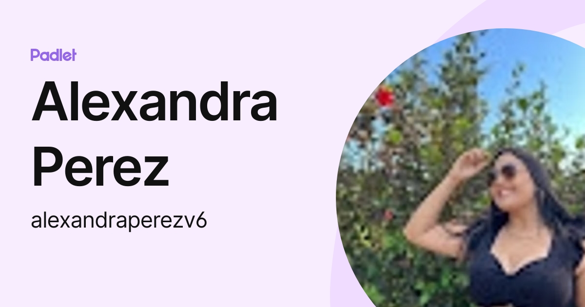 Alexandra Perez (alexandraperezv6) profile | Padlet