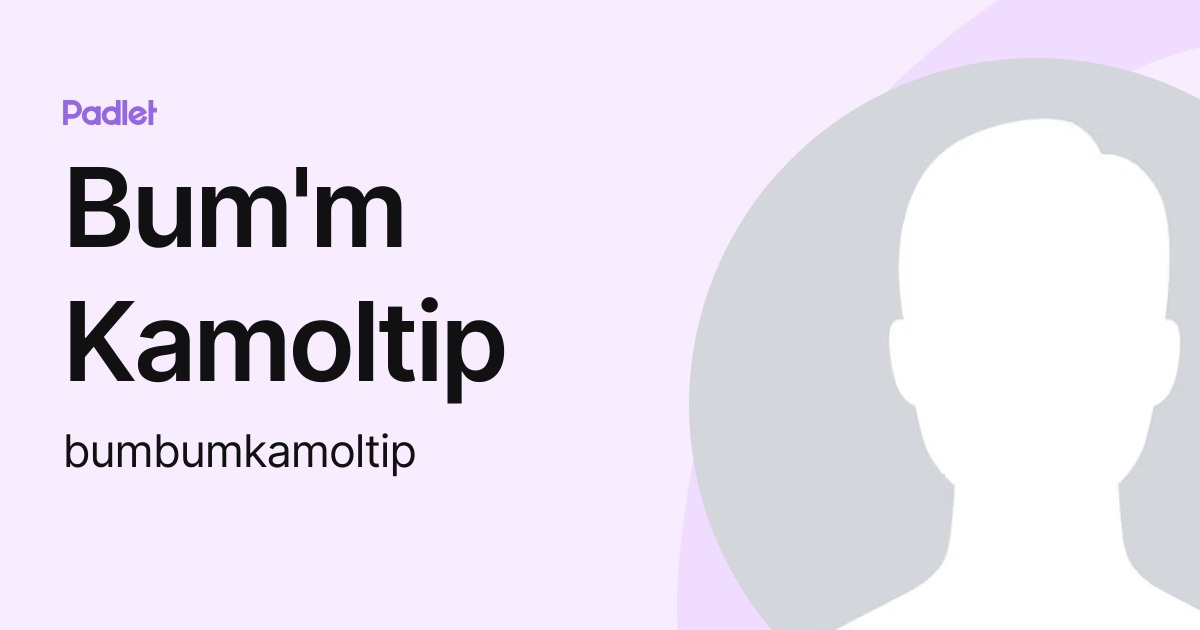Bum'm Kamoltip (bumbumkamoltip) profile | Padlet