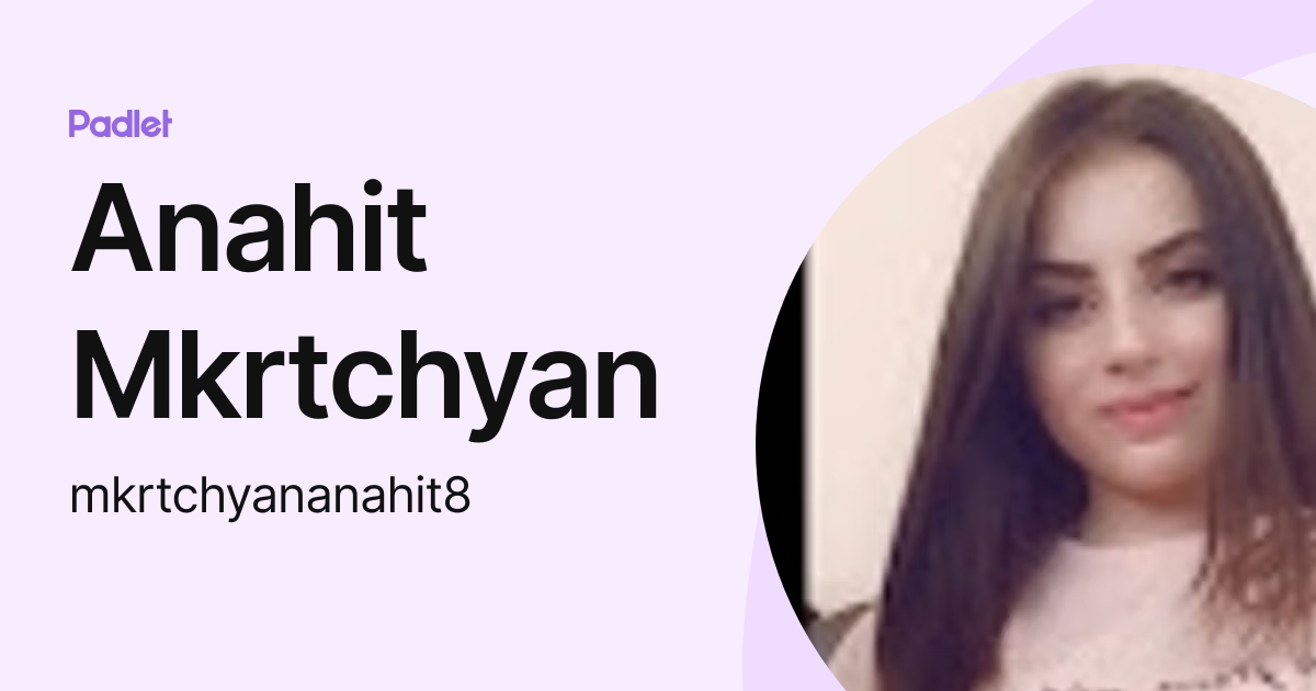 Anahit Mkrtchyan (mkrtchyananahit8) profile | Padlet
