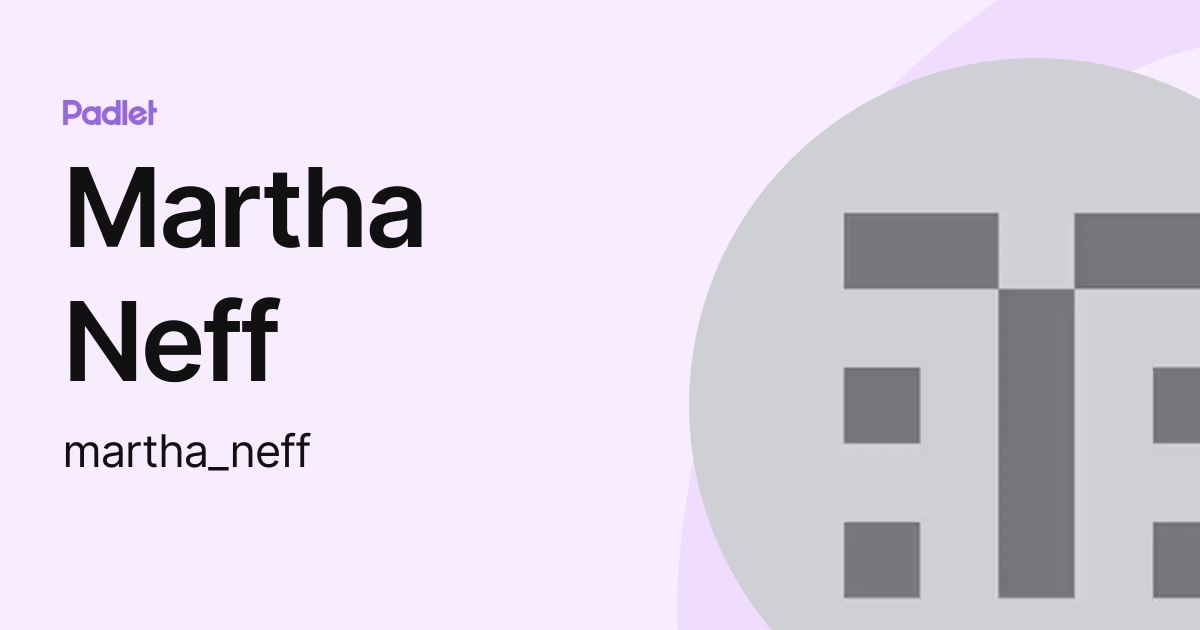 Martha Neff (martha_neff) profile | Padlet
