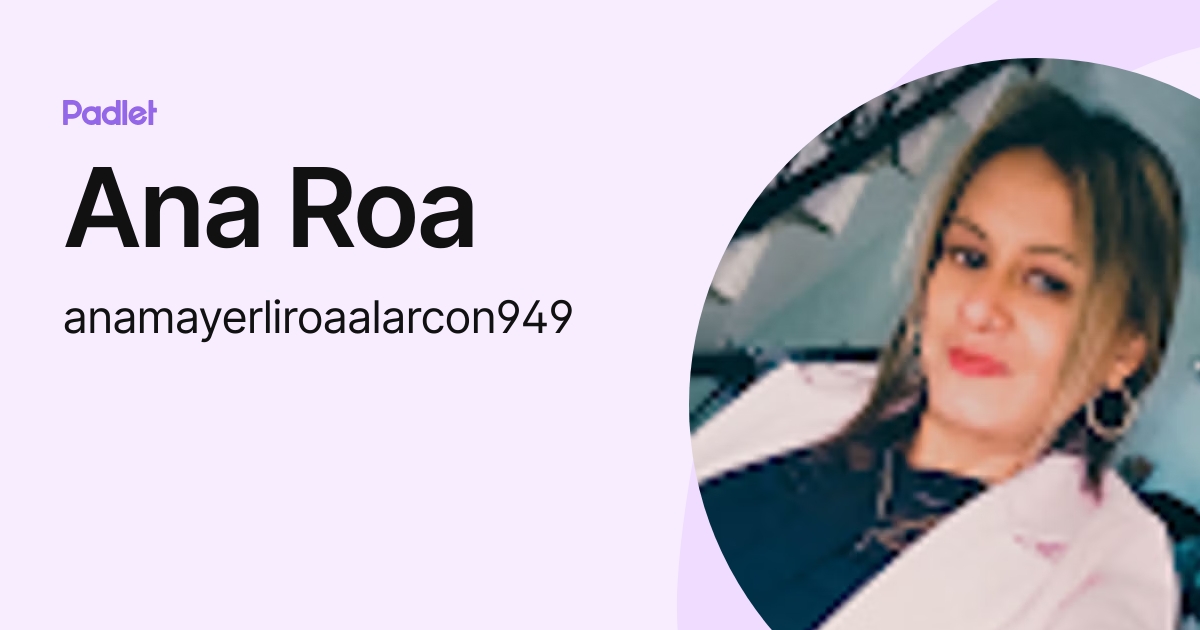 Ana Roa (anamayerliroaalarcon949) profile | Padlet