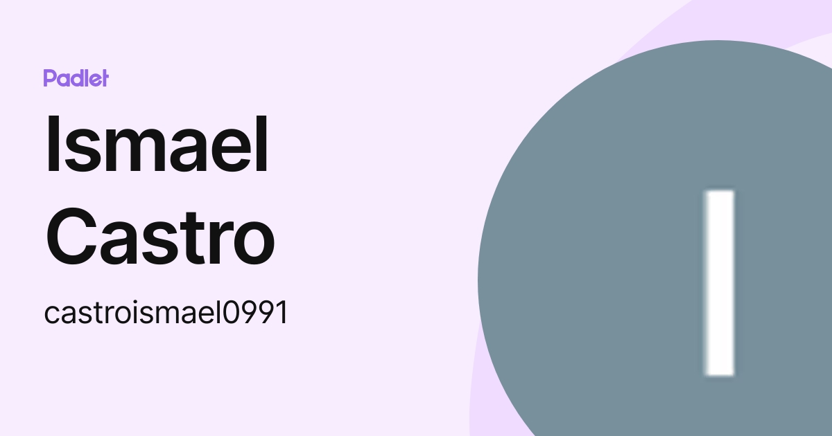 Ismael Castro (castroismael0991) profile | Padlet