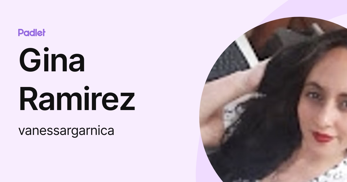 Gina Ramirez (vanessargarnica) profile | Padlet