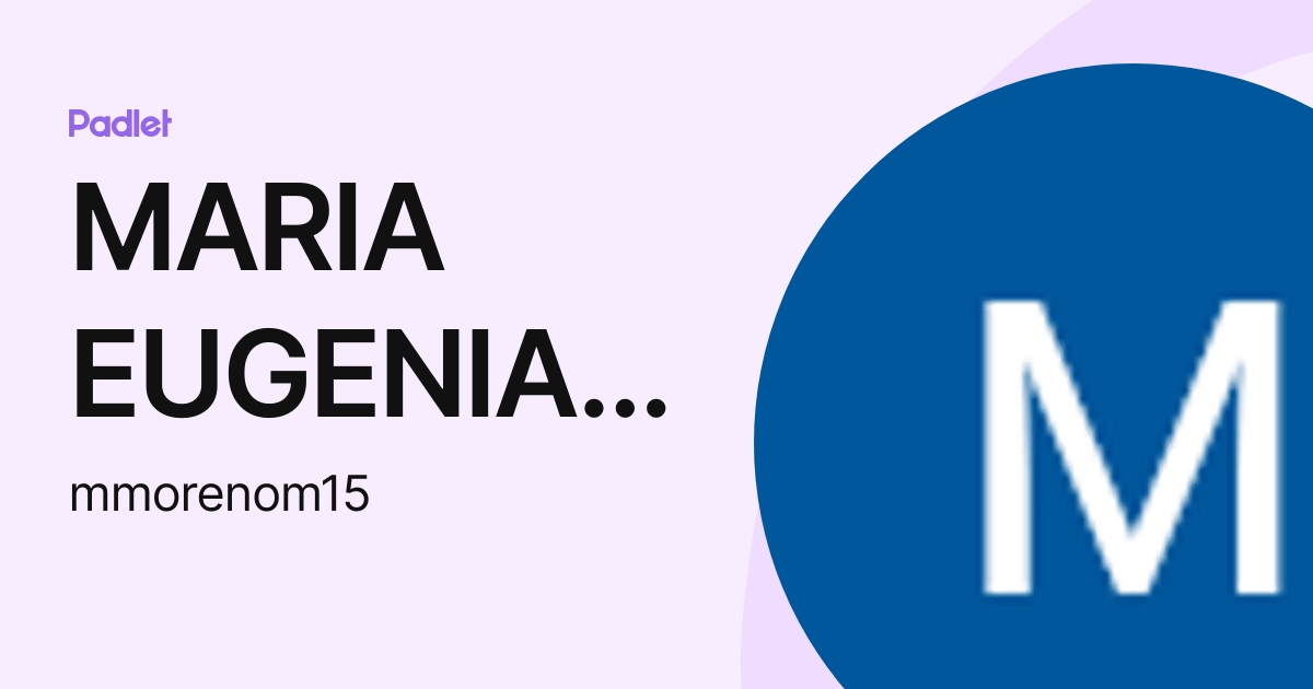 MARIA EUGENIA MORENO MERINO (mmorenom15) profile | Padlet