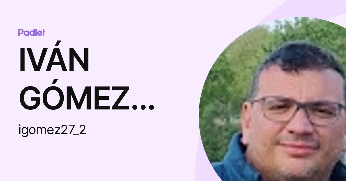 IVÁN GÓMEZ CANELA (igomez27_2) profile | Padlet