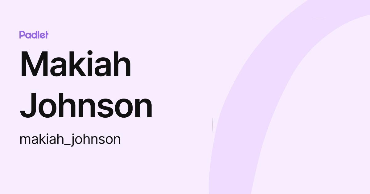Makiah Johnson (makiah_johnson) profile | Padlet