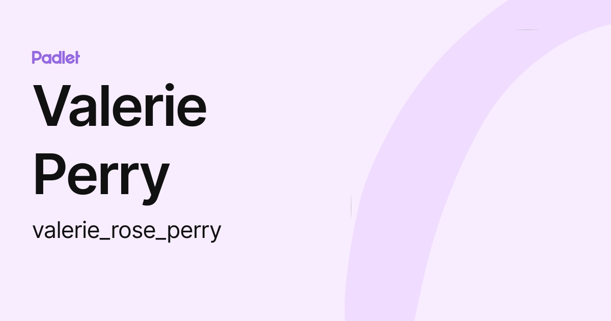 Valerie Perry (valerie_rose_perry) profile | Padlet