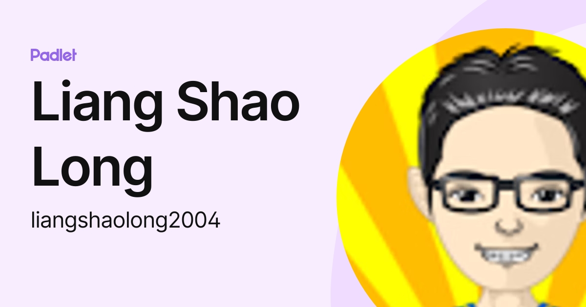 Liang Shao Long (liangshaolong2004) profile | Padlet