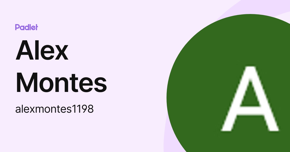 Alex Montes (alexmontes1198) profile | Padlet