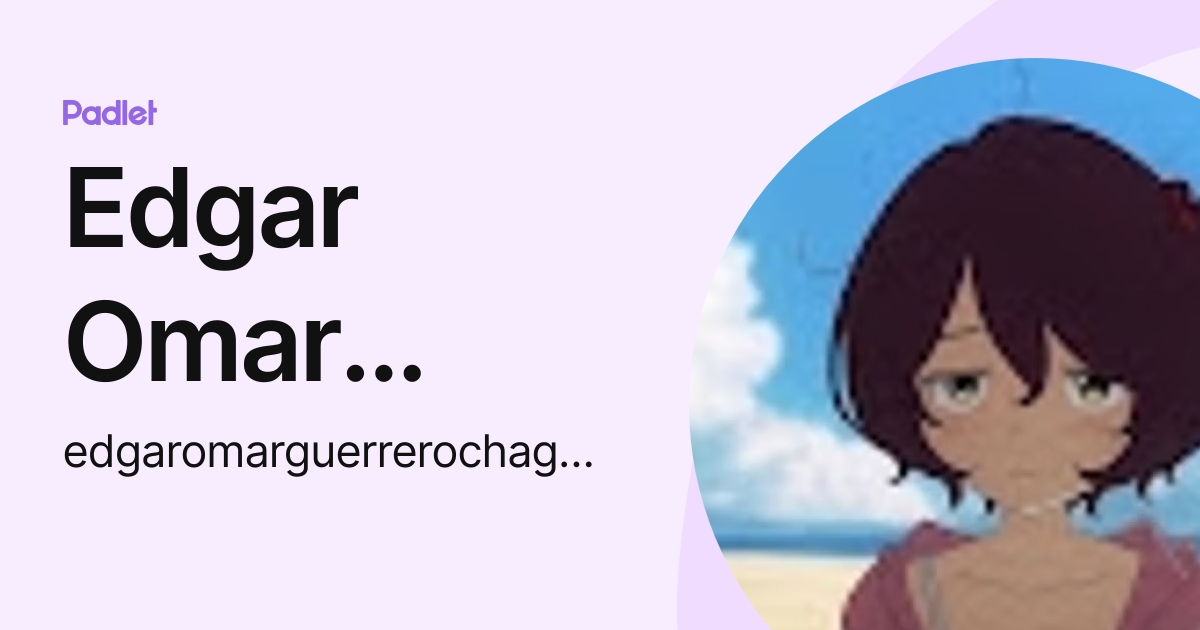 Edgar Omar Guerrero Chagoya (edgaromarguerrerochagoya) profile | Padlet