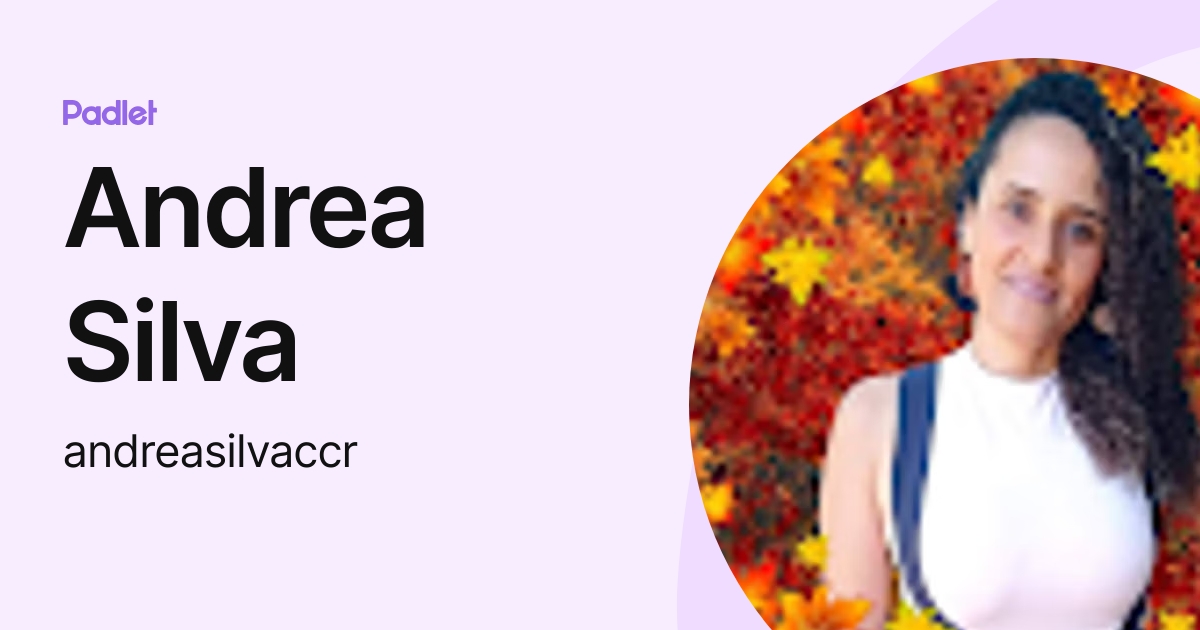 Andrea Silva (andreasilvaccr) profile | Padlet