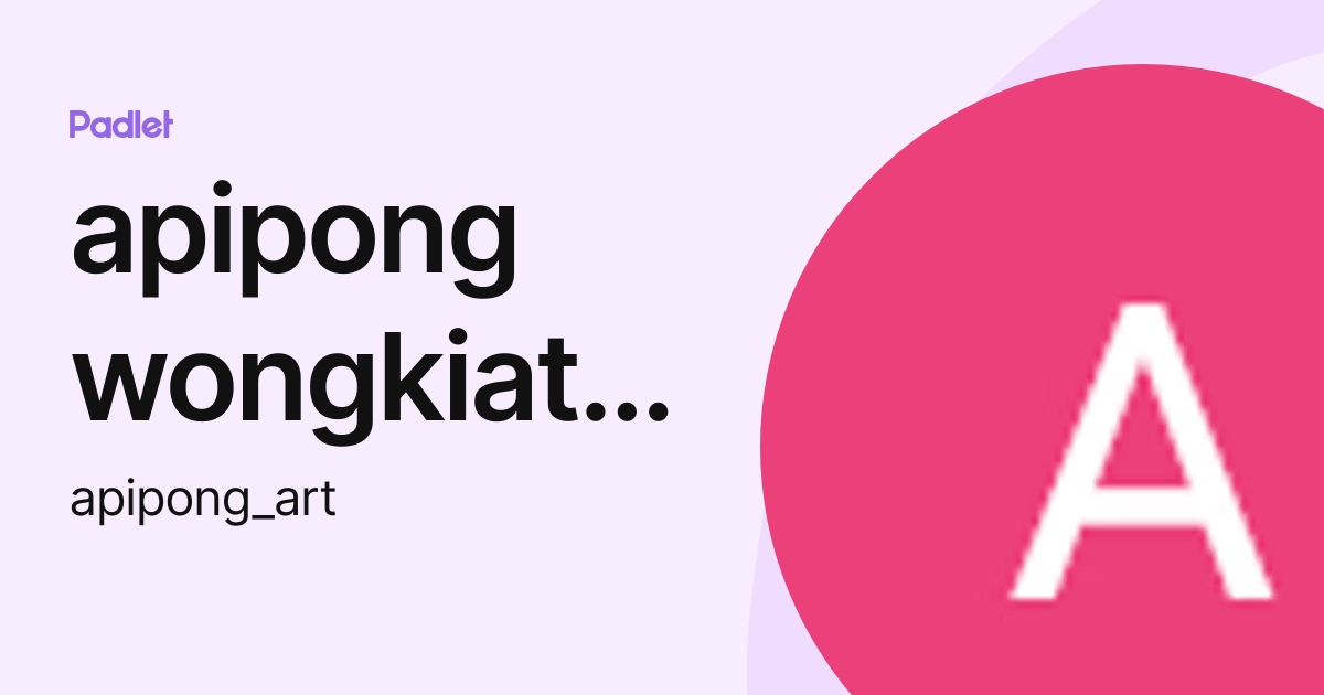 apipong wongkiattikul (apipong_art) profile | Padlet