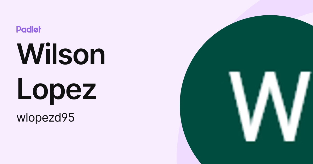 Wilson Lopez (wlopezd95) profile | Padlet