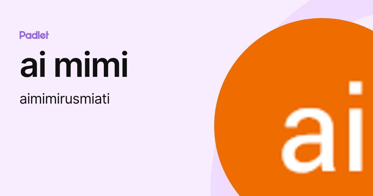 ai mimi (aimimirusmiati) profile | Padlet
