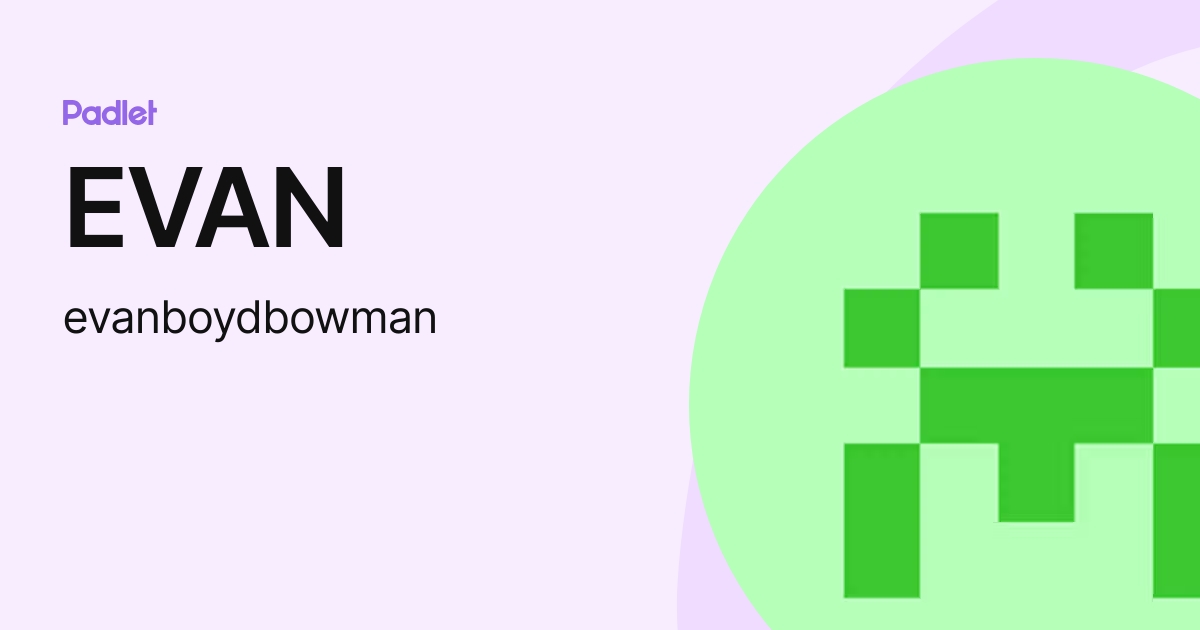 EVAN (evanboydbowman) profile | Padlet