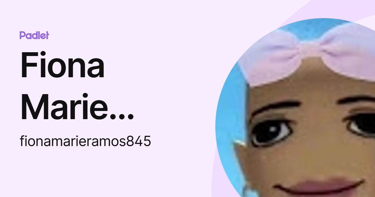 Fiona Marie Ramos (fionamarieramos845) profile | Padlet