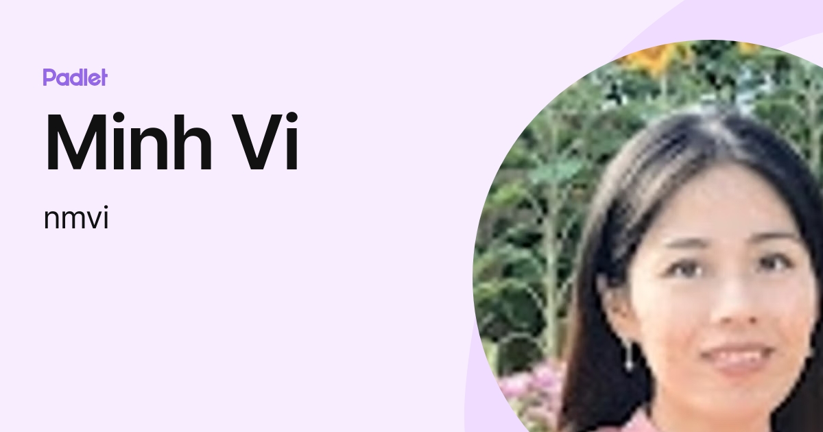 Minh Vi (nmvi) profile | Padlet