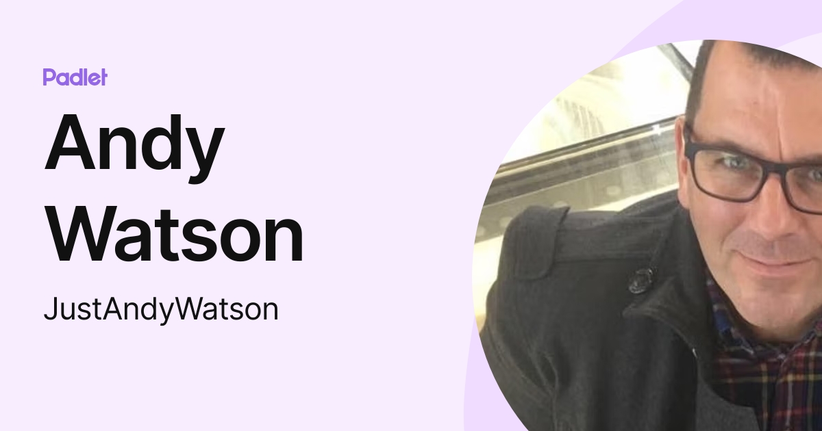 Andy Watson (JustAndyWatson) profile | Padlet
