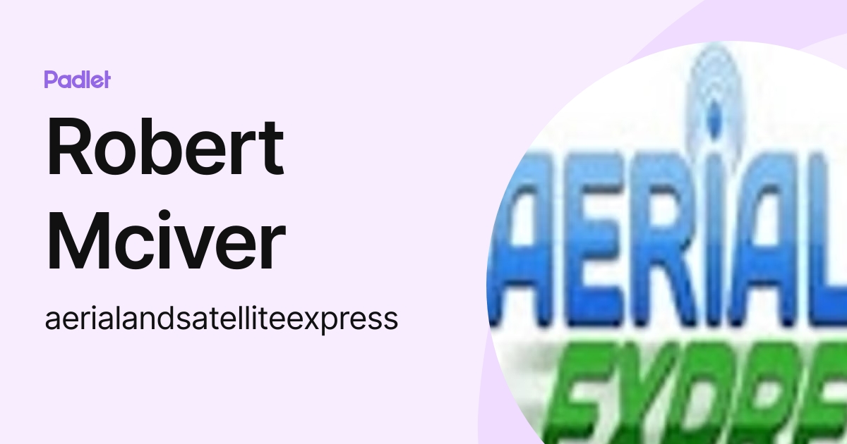 Robert Mciver (aerialandsatelliteexpress) profile | Padlet