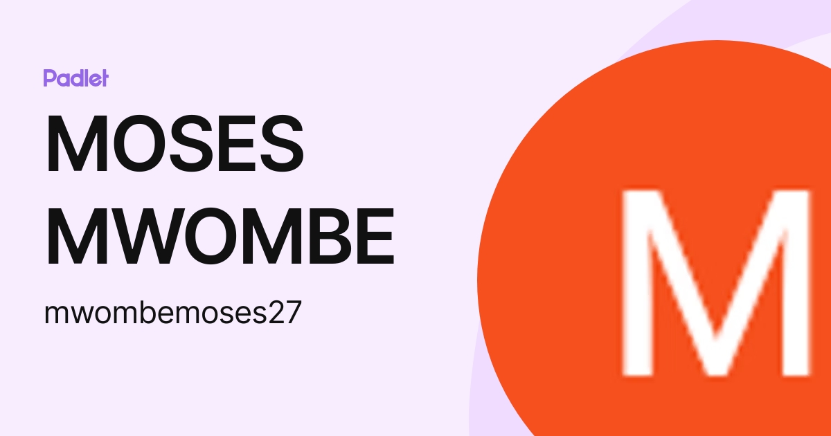 MOSES MWOMBE (mwombemoses27) profile | Padlet