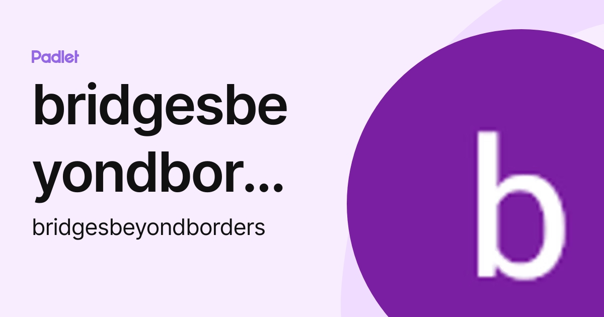bridgesbeyondborders (bridgesbeyondborders) profile | Padlet