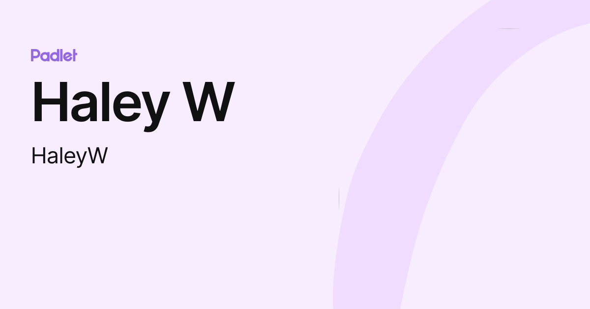 Haley W (HaleyW) profile | Padlet