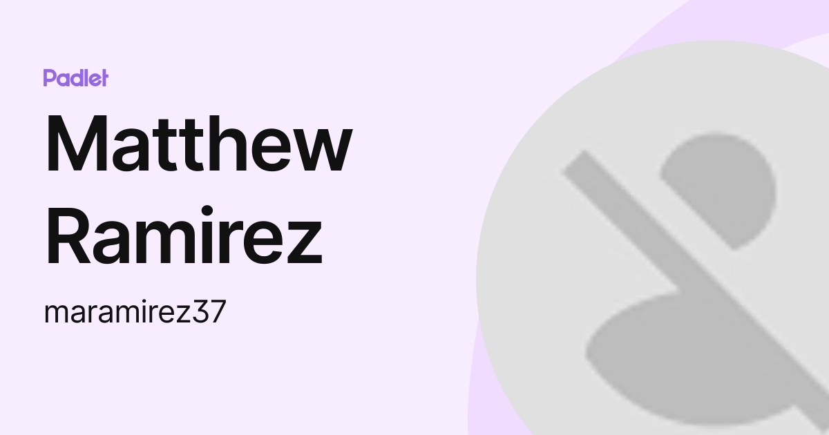 Matthew Ramirez (maramirez37) profile | Padlet