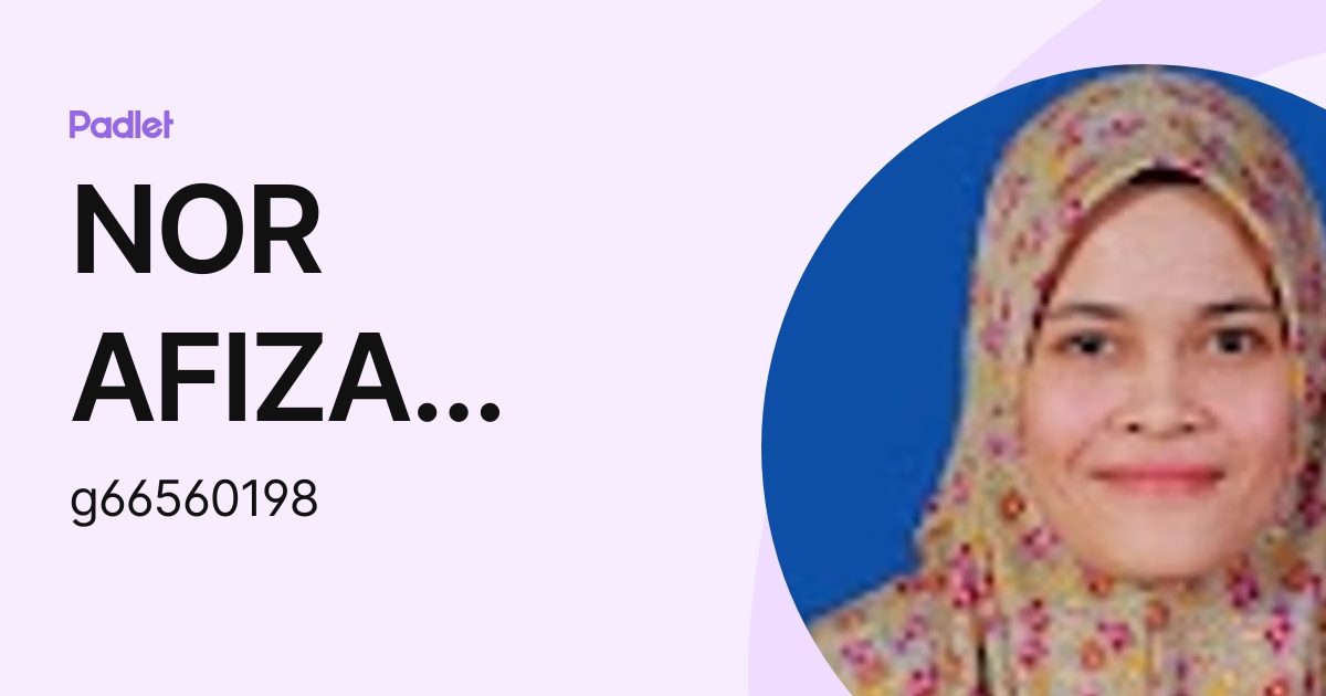 NOR AFIZA BINTI MOHD NASIR KPM-Guru (g66560198) profile | Padlet