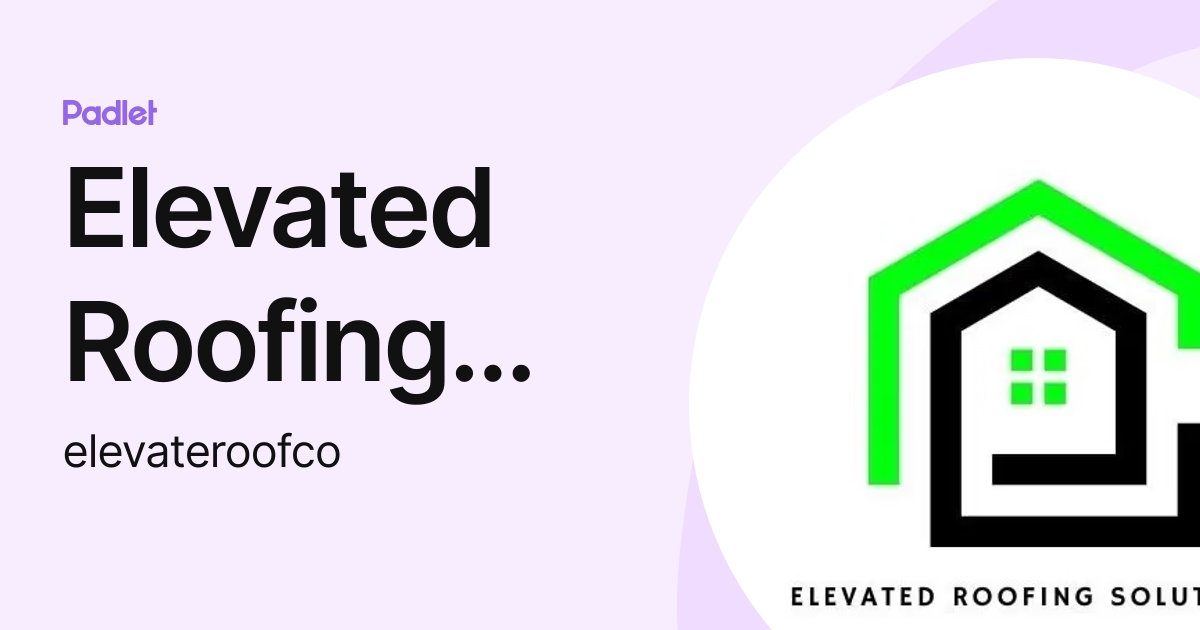 Elevated Roofing Solutions (elevateroofco) profile | Padlet