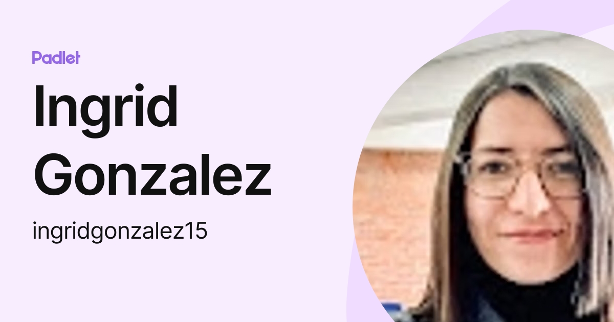 Ingrid Gonzalez (ingridgonzalez15) profile | Padlet