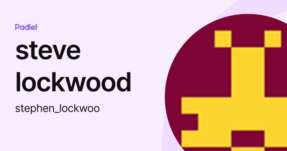 steve lockwood (stephen_lockwoo) profile | Padlet