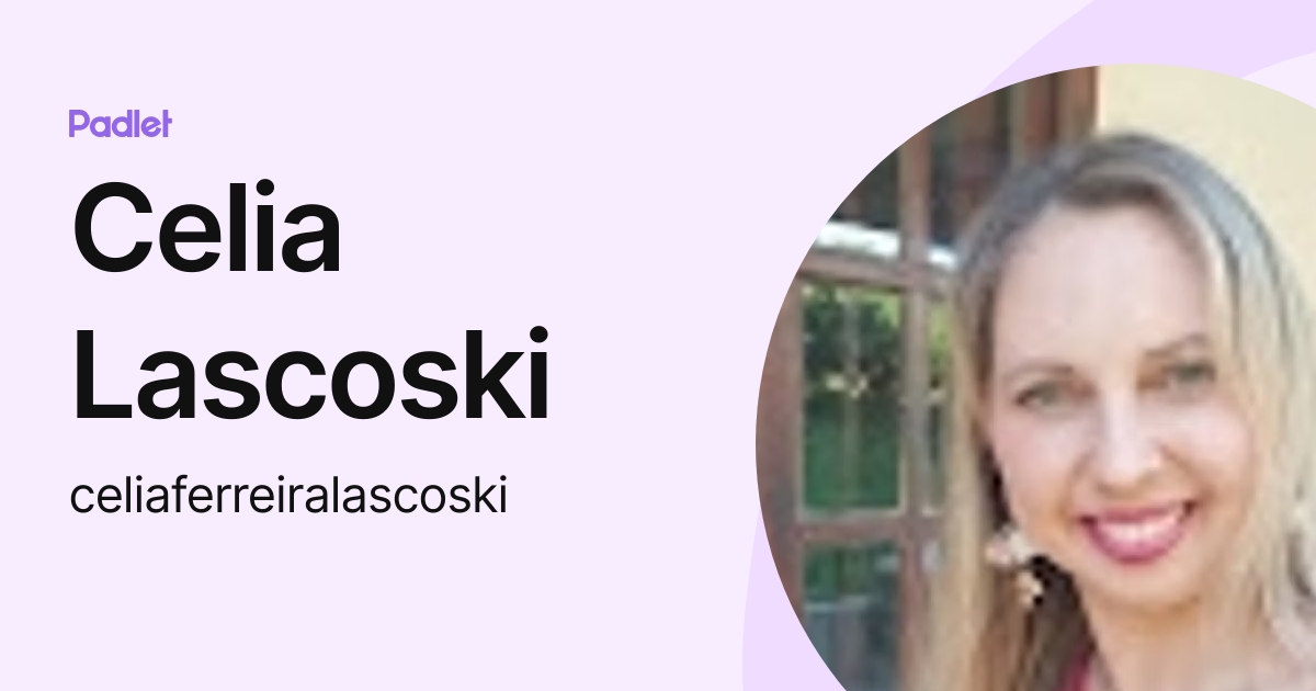 Celia Lascoski (celiaferreiralascoski) profile | Padlet
