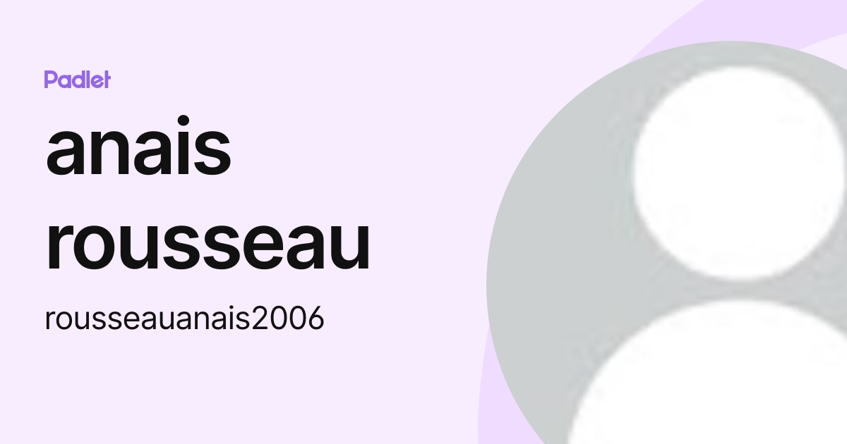 anais rousseau (rousseauanais2006) profile | Padlet