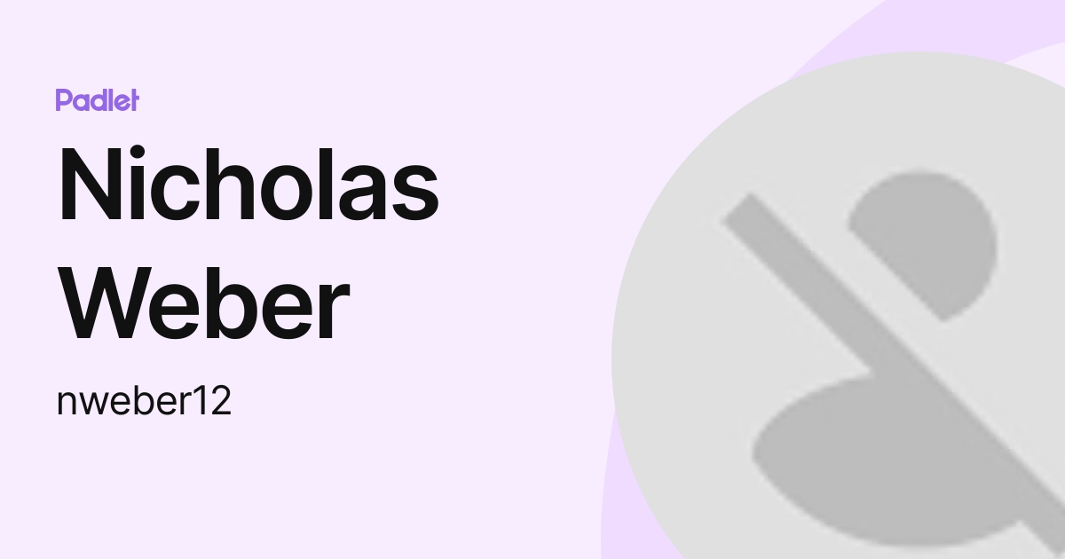 Nicholas Weber (nweber12) profile | Padlet
