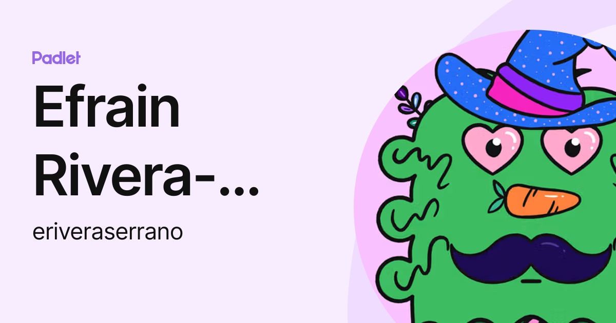 Efrain Rivera-Serrano (eriveraserrano) profile | Padlet