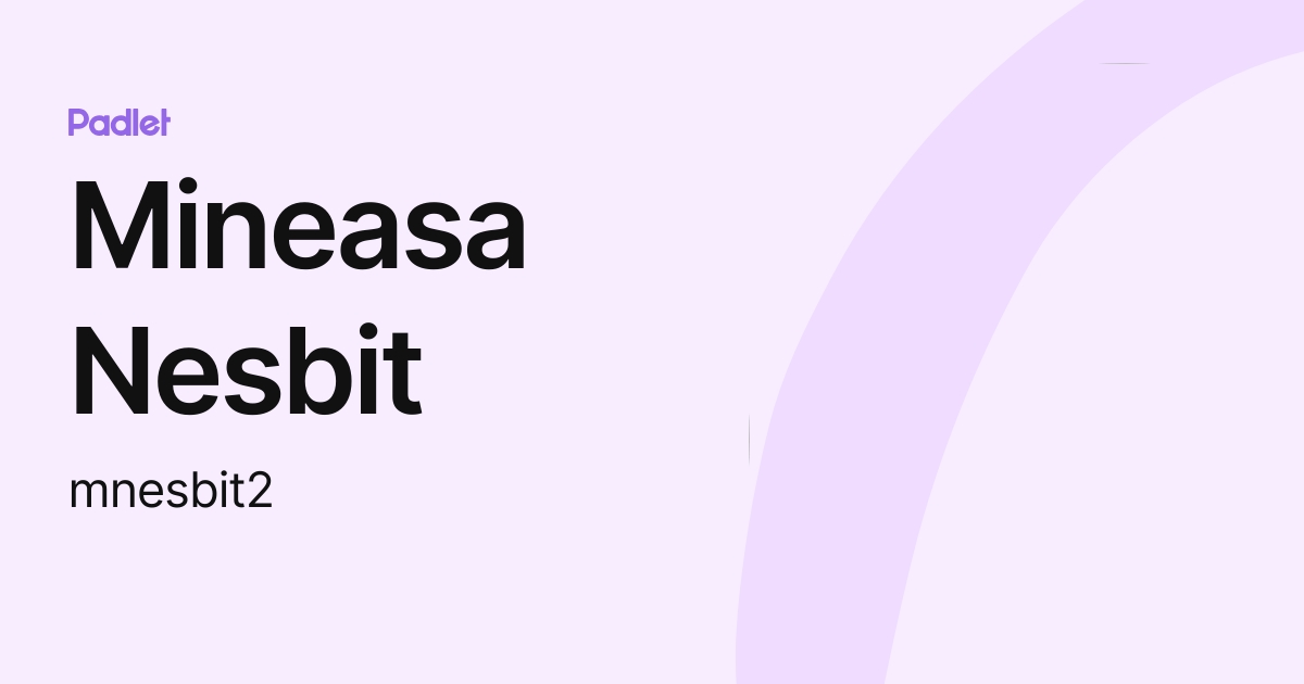 Mineasa Nesbit (mnesbit2) profile | Padlet
