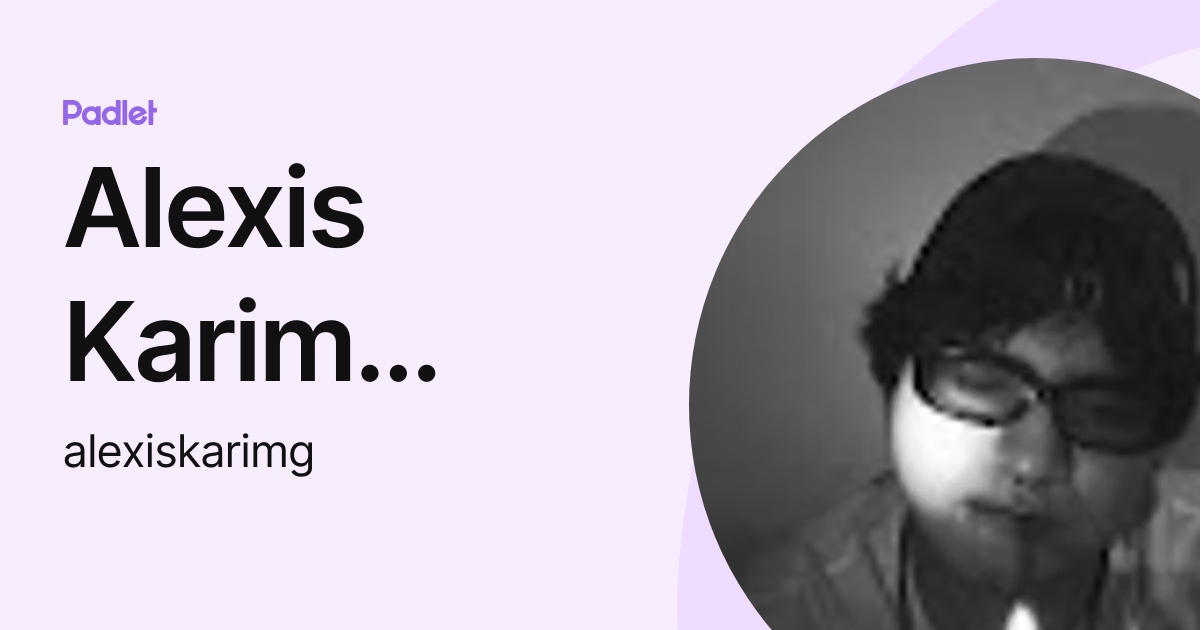 Alexis Karim Garcia (alexiskarimg) profile | Padlet