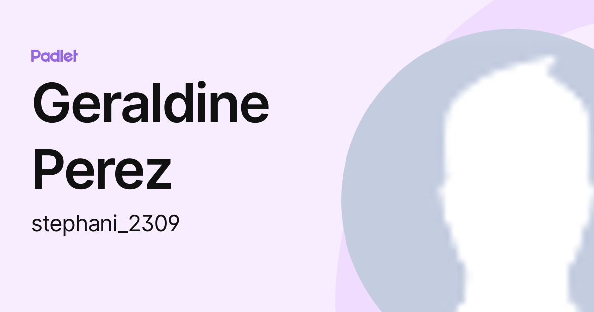 Geraldine Perez (stephani_2309) profile | Padlet