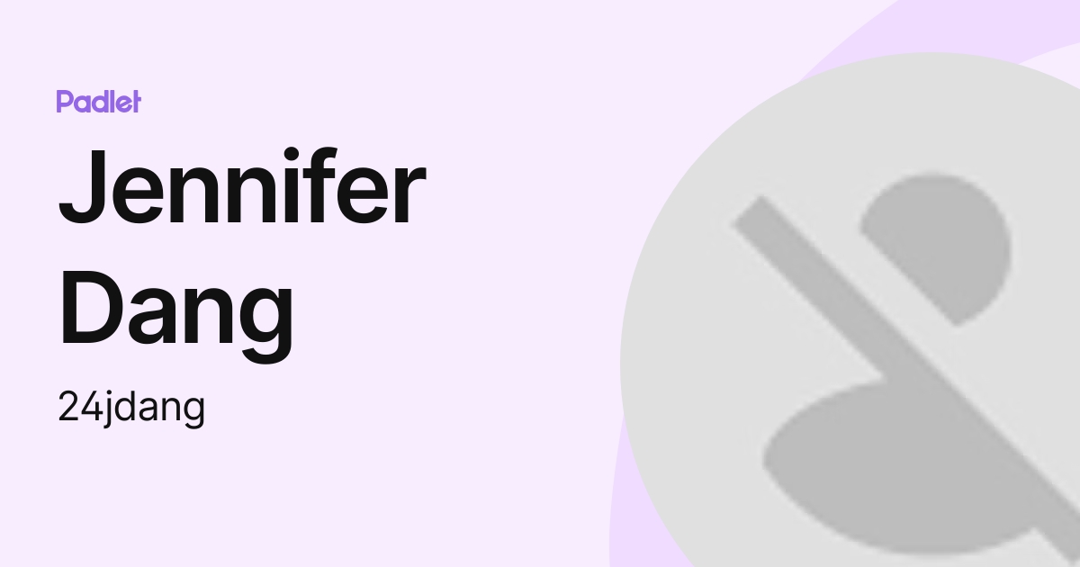 Jennifer Dang (24jdang) profile | Padlet