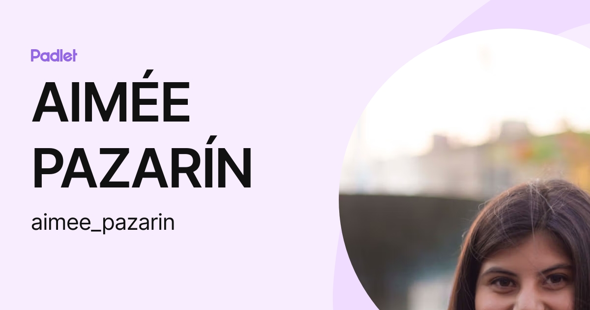 AIMÉE PAZARÍN (aimee_pazarin) profile | Padlet