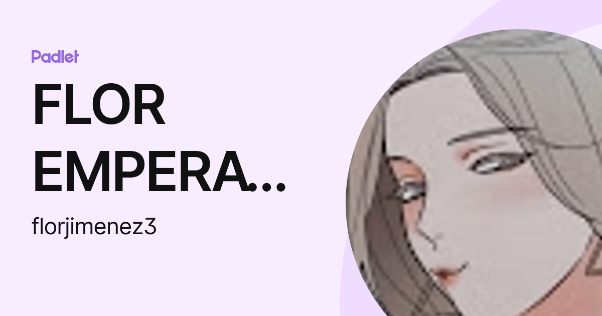 FLOR EMPERATRIZ JIMENEZ LOPEZ (florjimenez3) profile | Padlet