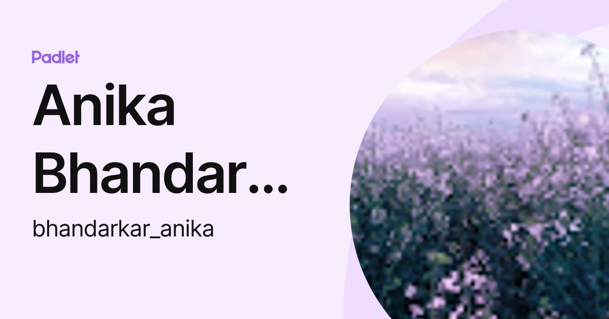 Anika Bhandarkar (bhandarkar_anika) profile | Padlet